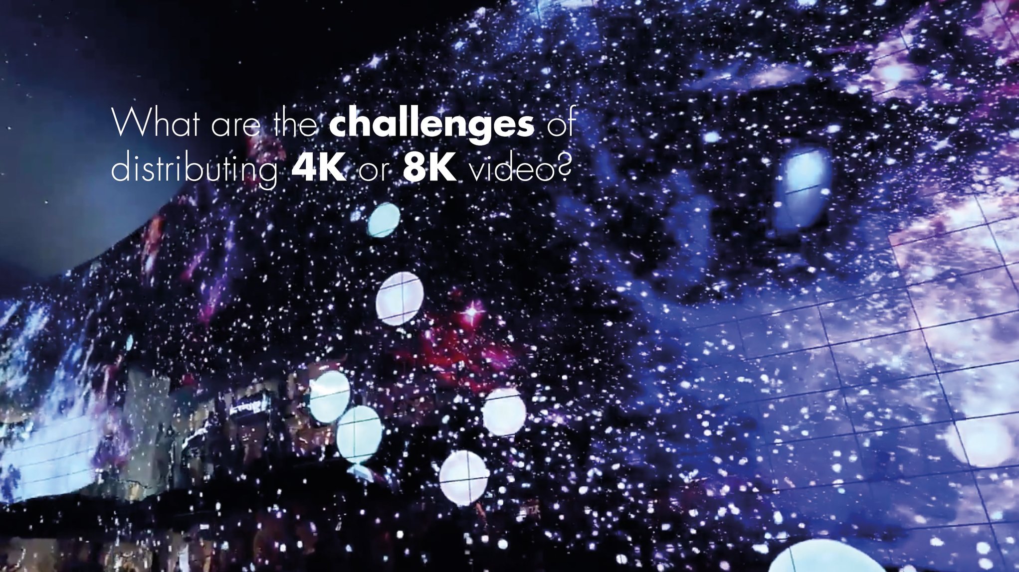 What are the challenges of distributing 4K or 8K video?